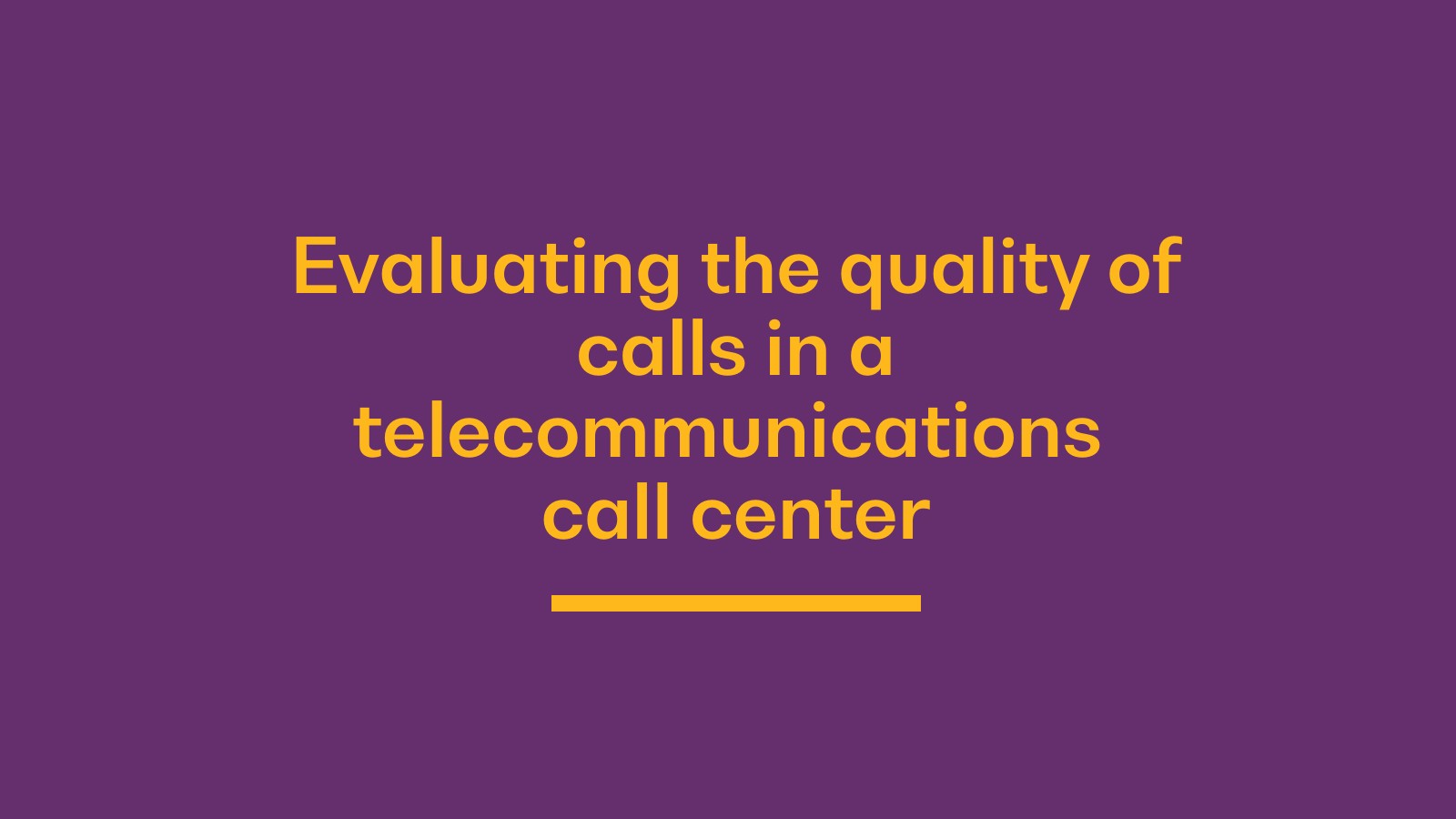 Evaluating the quality of calls in a call center - Telecommunications