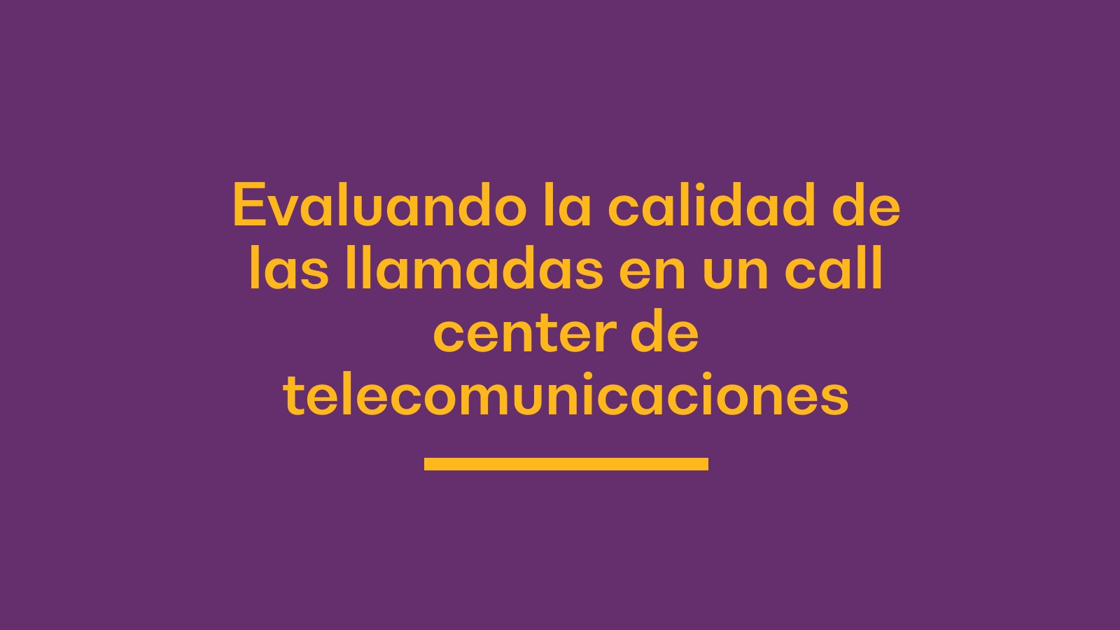 Evaluando la calidad de las llamadas en call center - Telecomunicaciones